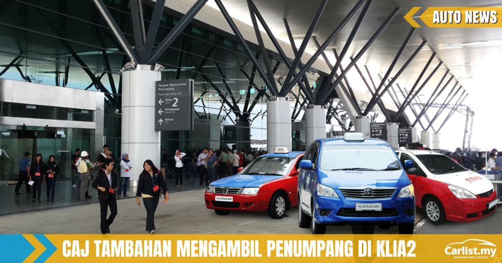 Teksi, e-Hailing Dikenakan Bayaran Masuk RM2 di KLIA2 - Auto News | Carlist.my